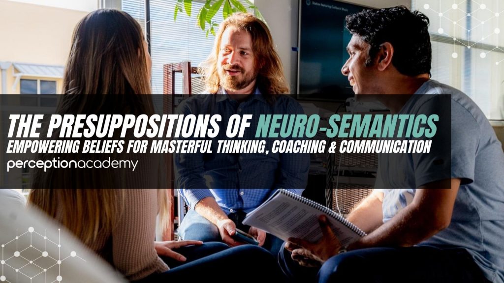 The Presuppositions of Neuro-Semantics – Perception Academy