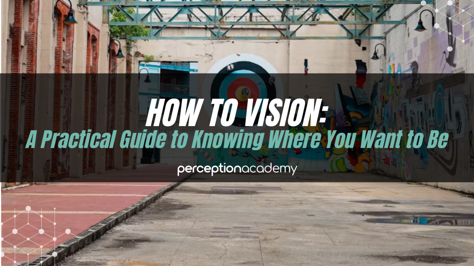 How to Vision: A Practical Guide to Knowing Where You Want to Be ...